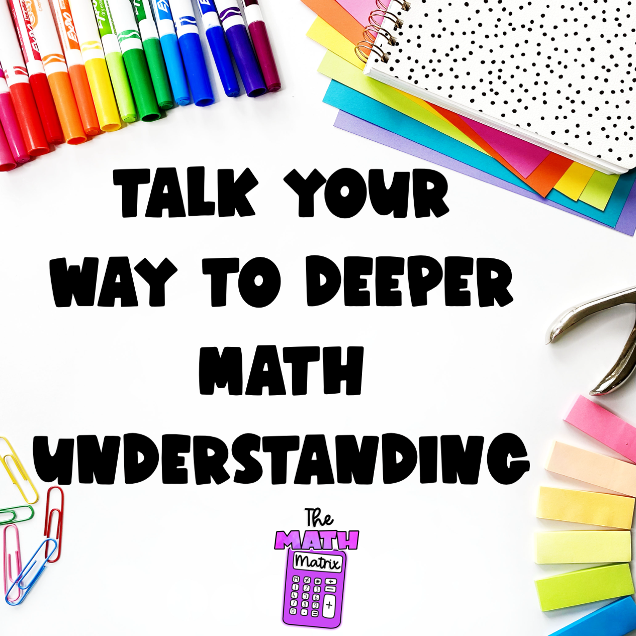Talk Your Way to Deeper Math Understanding - The Math Matrix