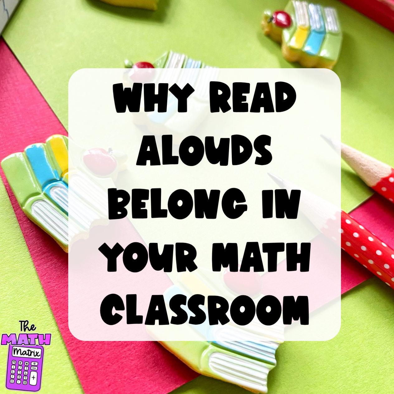Why Read Alouds belong in Your Math Classroom - The Math Matrix